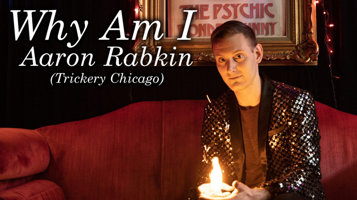 Why Am I Aaron Rabkin(Trickery Chicago) – Why Am I