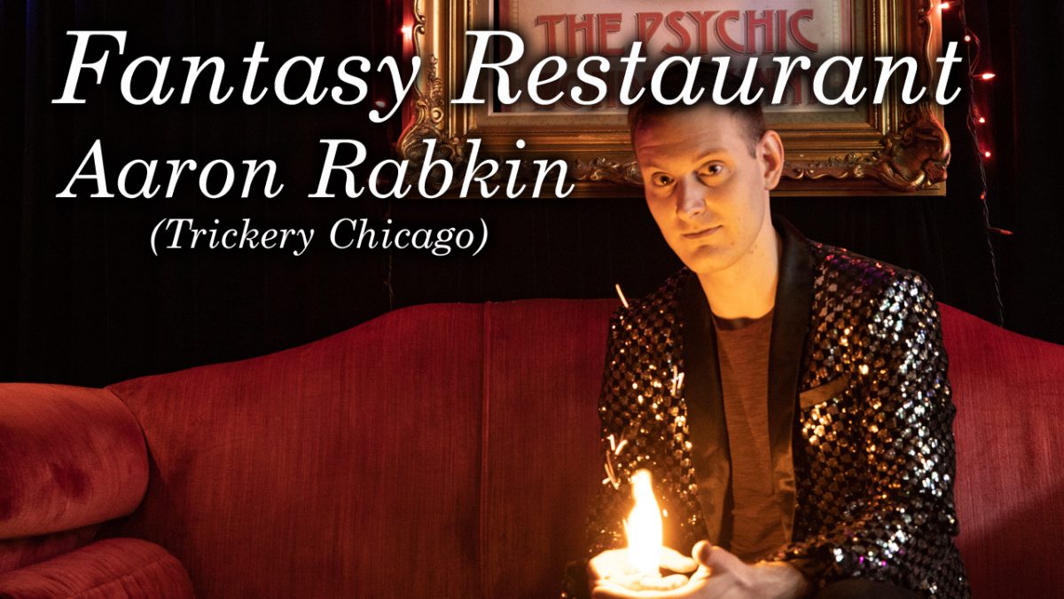 Fantasy Restaurant Aaron Rabkin(Trickery Chicago) – Why Am I